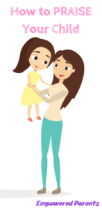 How to Praise Your Child - Empowered Parents