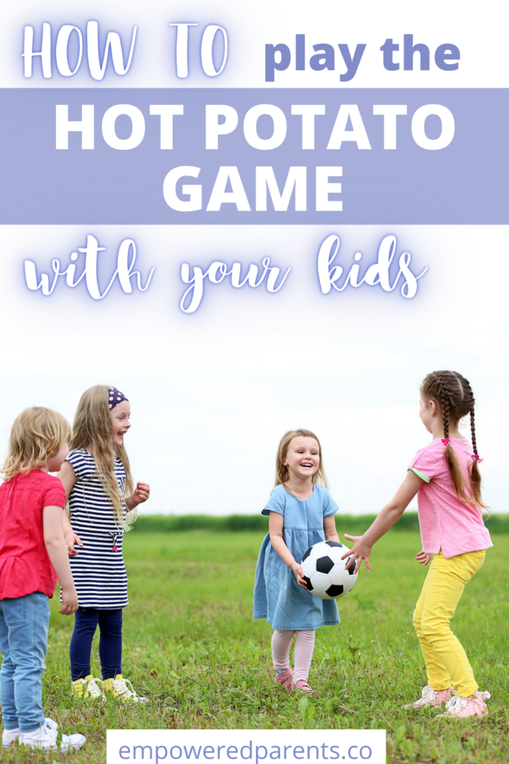 How to Play the Hot Potato Game with Kids - Empowered Parents