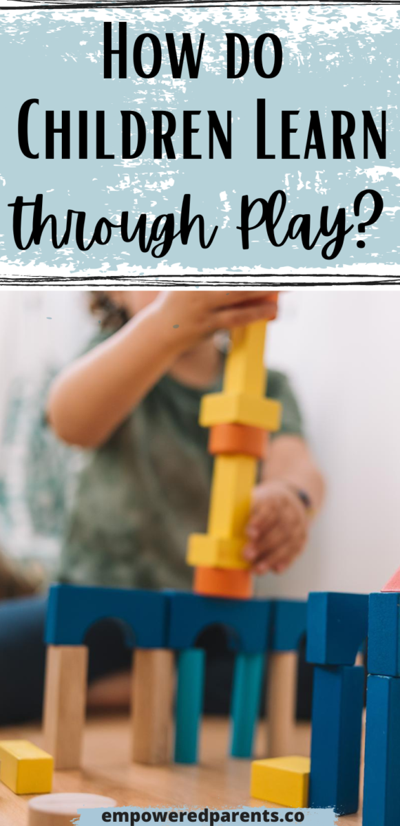 How Do Children Learn Through Play? - Empowered Parents